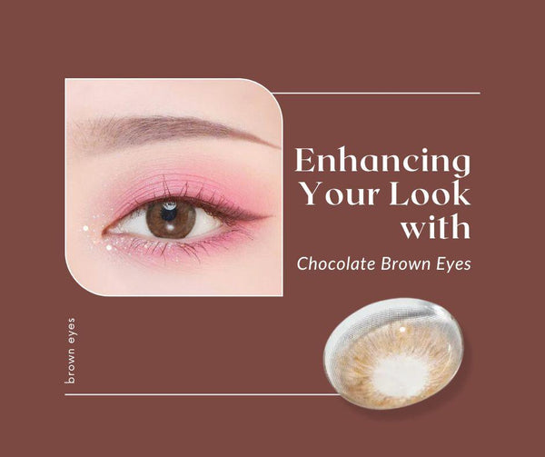 Enhancing Your Look with Chocolate Brown Eyes